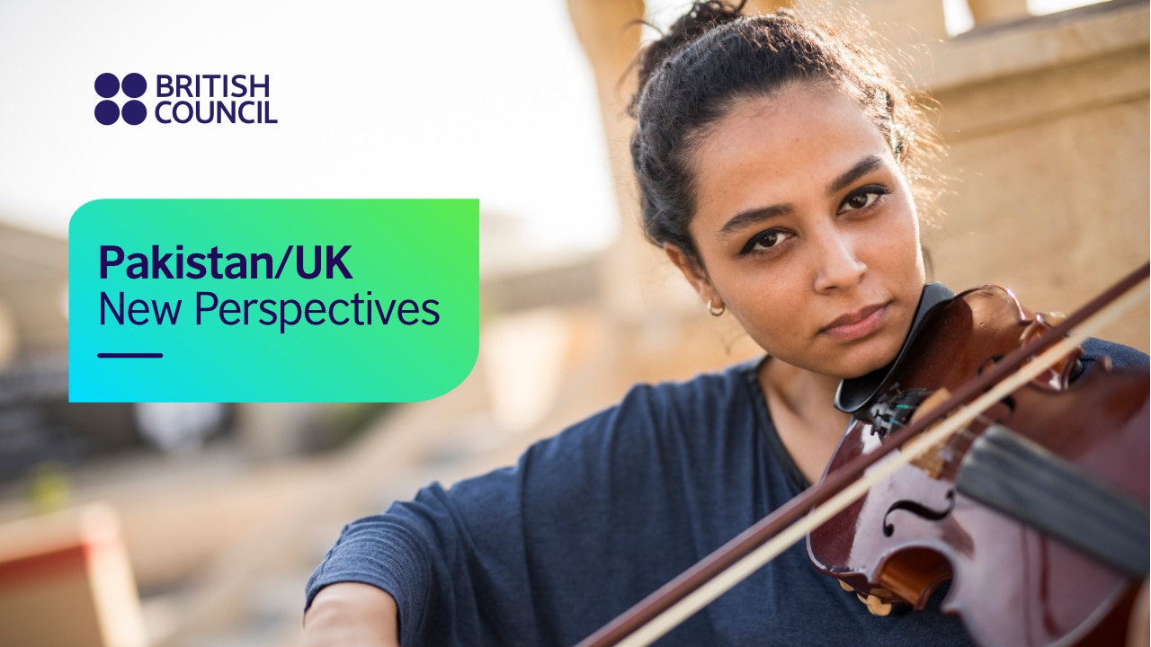 Pakistan/UK: New Perspectives | British Council